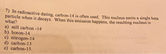 Solved 1) In radioactive dating, carbon-14 is often used. | Chegg.com