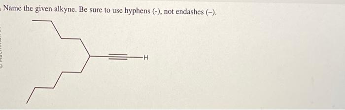 Solved Name the given alkyne. Be sure to use hyphens (−), | Chegg.com