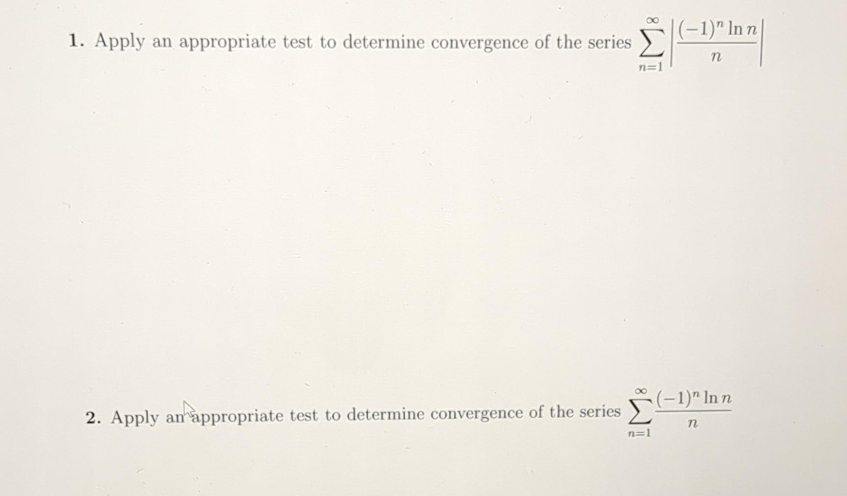 1. Apply an appropriate test to determine convergence | Chegg.com