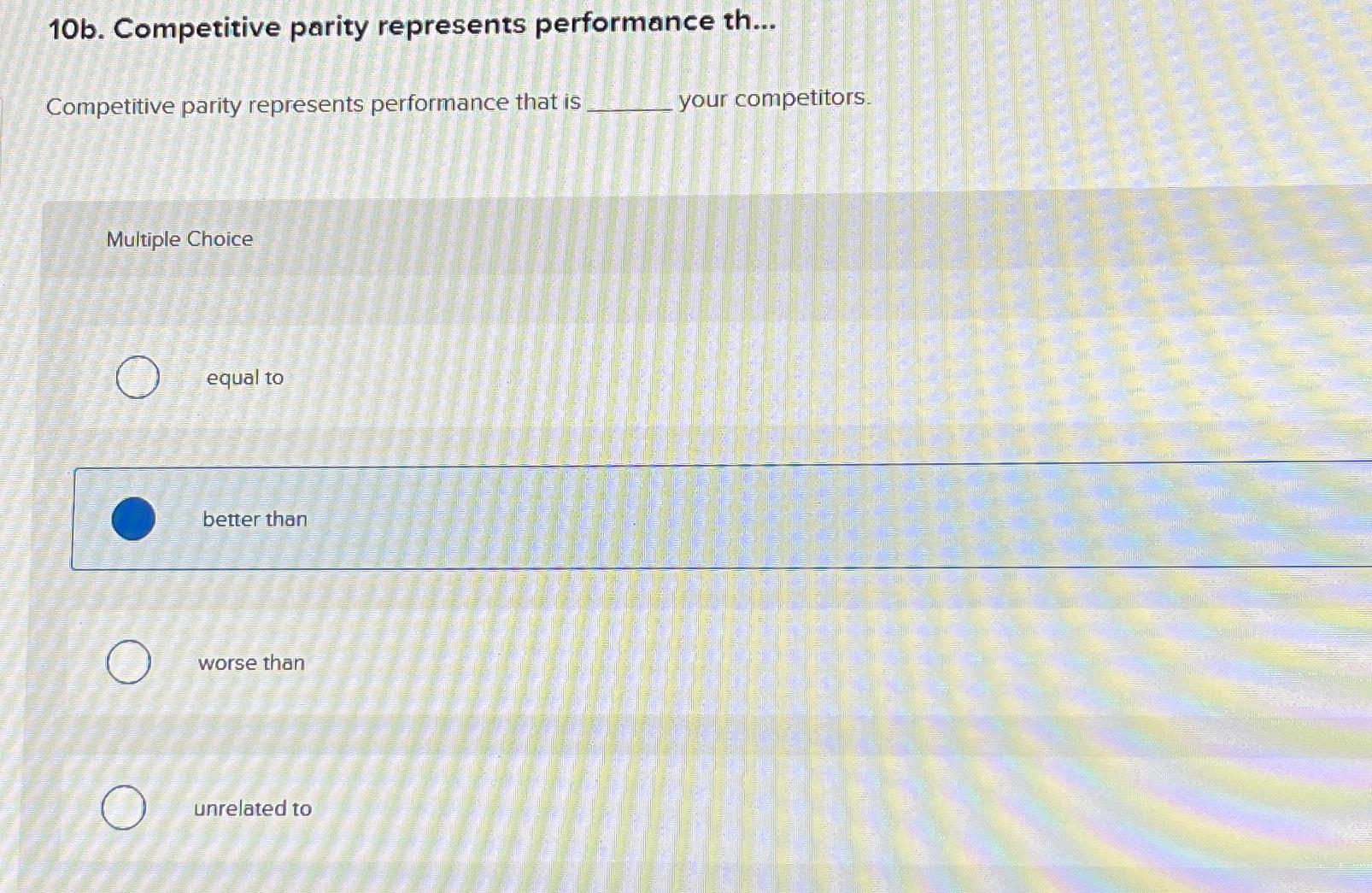 Solved 10b. ﻿Competitive parity represents performance | Chegg.com