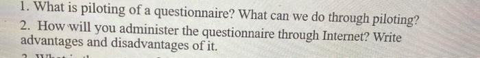 Solved 1. What is piloting of a questionnaire? What can we | Chegg.com