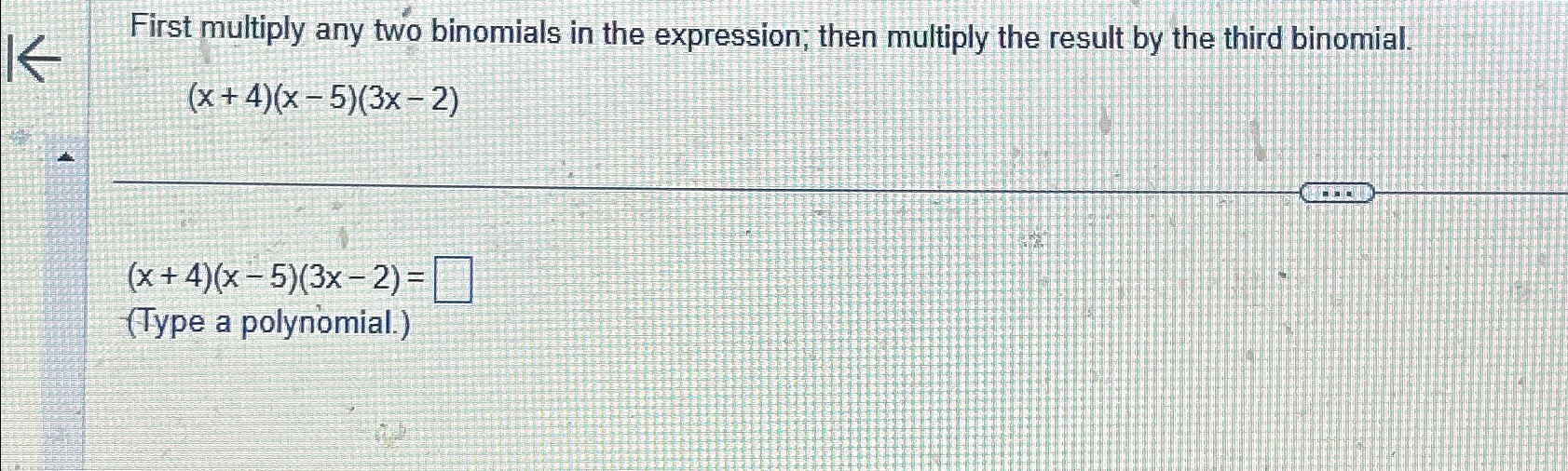 Solved First multiply any two binomials in the expression; | Chegg.com