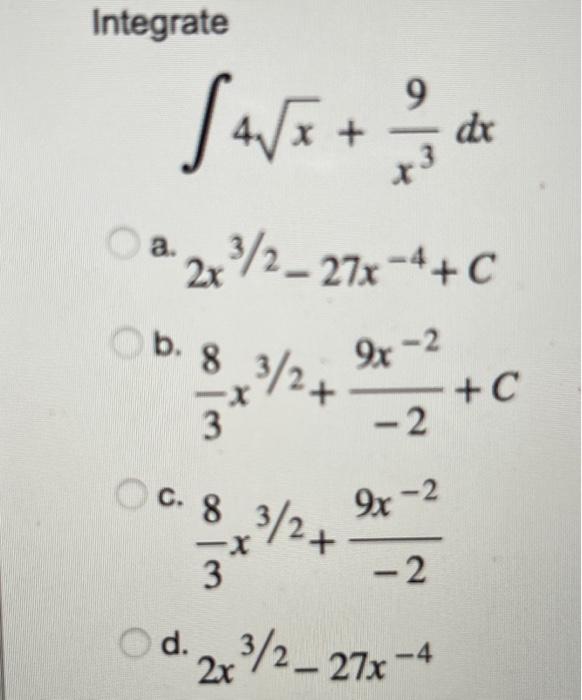 Solved Integrate ∫4x+x39dx a. 2x3/2−27x−4+C b. | Chegg.com
