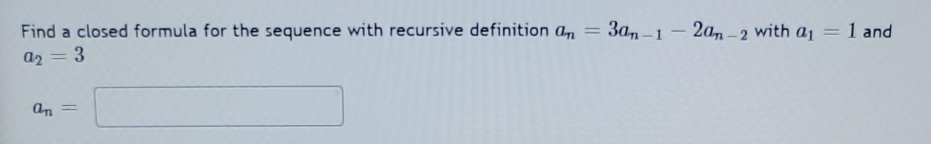 Solved Find a closed formula for the sequence with recursive | Chegg.com