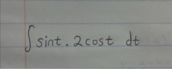 Solved ∫sint.2costdt | Chegg.com