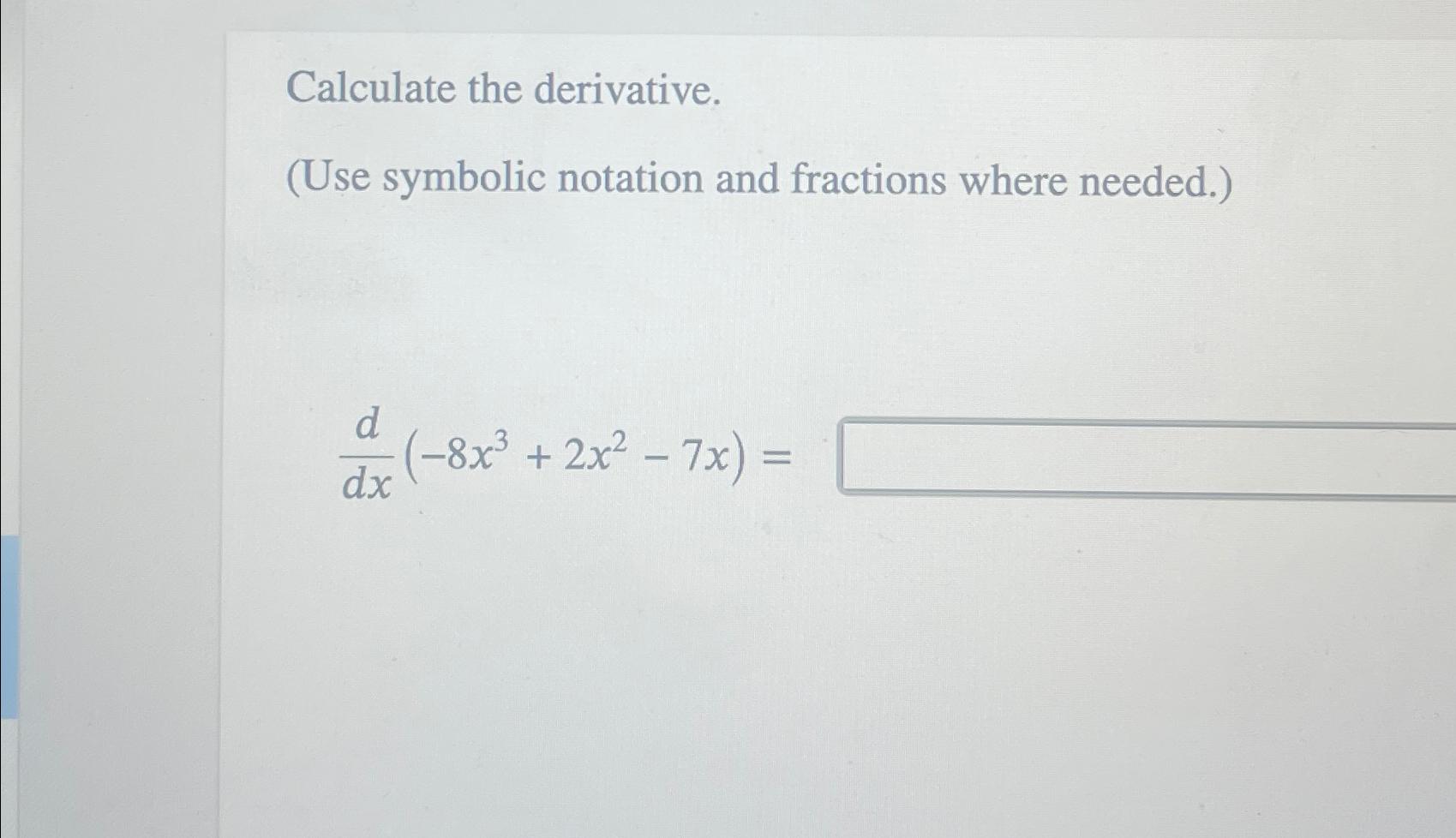 Solved Calculate the derivative.(Use symbolic notation and | Chegg.com