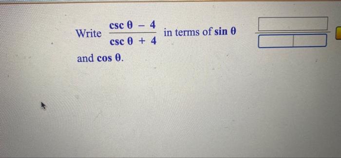 Solved csc - in terms of sin 0 4 Write csc 0 + 4 and cos 0. | Chegg.com
