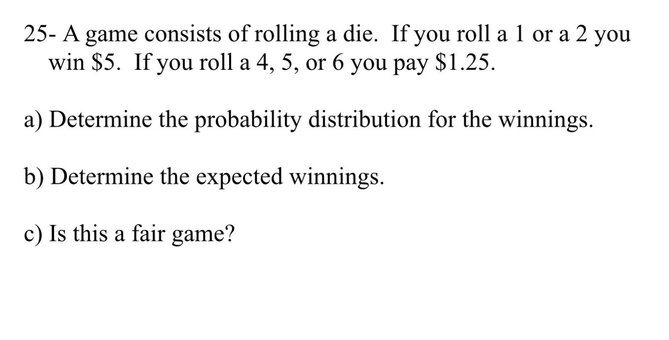 Solved 25 - ﻿A game consists of rolling a die. If you roll a | Chegg.com