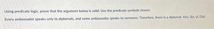 Solved Using predicate logic, prove that the argument below | Chegg.com Solved Using predicate logic, prove that the argument below | Chegg.com
