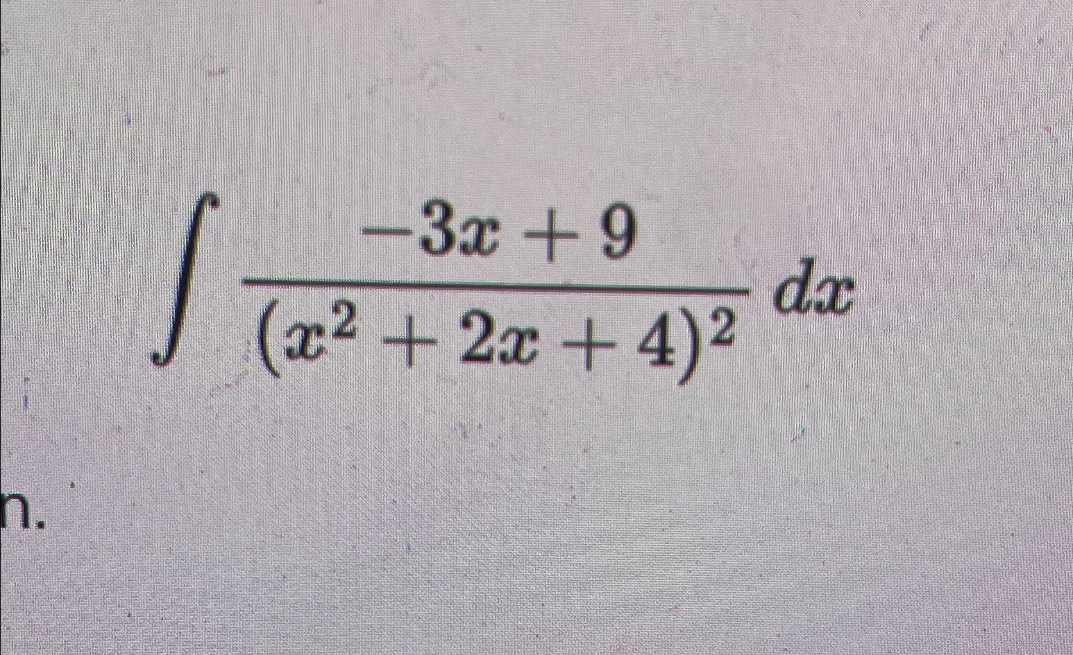 Solved ∫﻿﻿-3x+9(x2+2x+4)2dx | Chegg.com