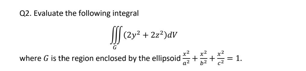 Solved Q2. Evaluate the following integral ∭G(2y2+2z2)dV | Chegg.com
