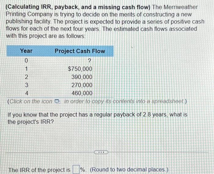 Solved (Calculating IRR, payback, and a missing cash flow) | Chegg.com