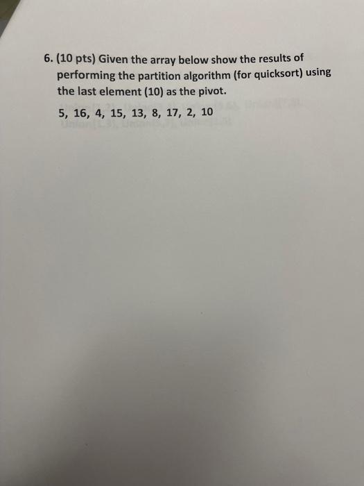 Solved 6. (10 pts) Given the array below show the results of | Chegg.com
