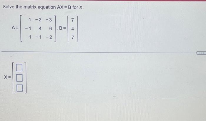 Solved Solve the matrix equation AX=B for X. | Chegg.com