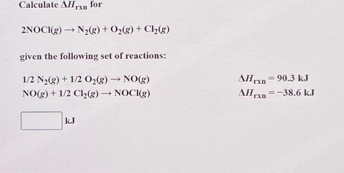 Solved Calculate AHrxn for 2NOCI(g) → N₂(g) + O₂(g) + Cl₂(g) | Chegg.com