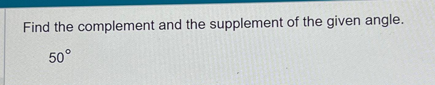 Solved Find the complement and the supplement of the given | Chegg.com