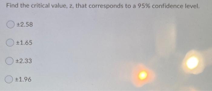 Solved Find the critical value, z, that corresponds to a 95% | Chegg.com