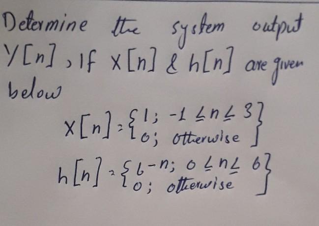 Solved Determine the system output Y[n] » if x [n] & h [n] | Chegg.com