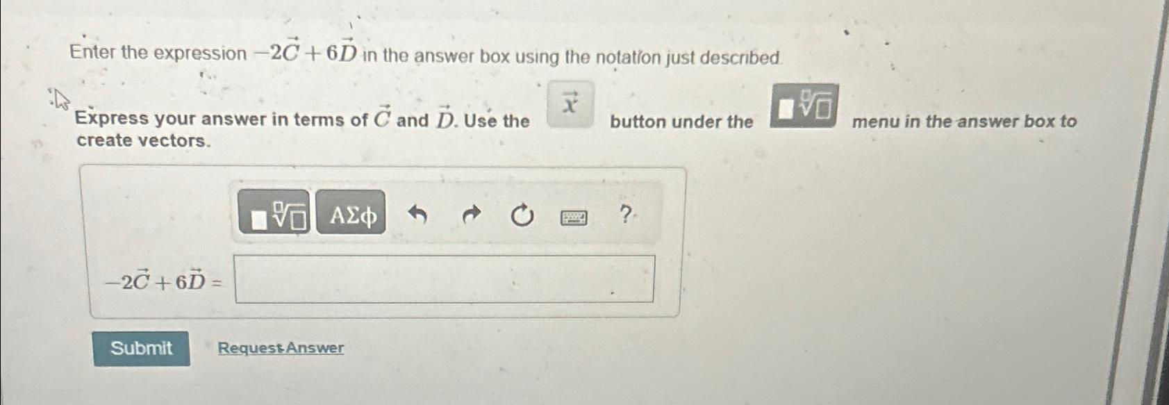 Solved Enter the expression -2vec(C)+6vec(D) ﻿in the answer | Chegg.com