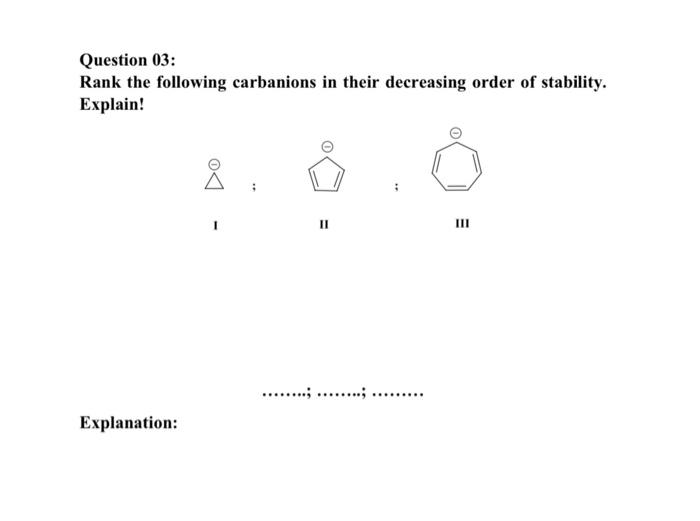 Solved Question 03: Rank the following carbanions in their | Chegg.com