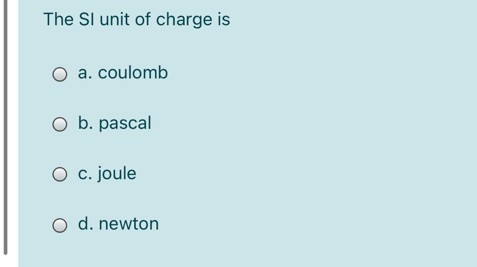 Solved The SI unit of charge is O a. coulomb O b. pascal O | Chegg.com