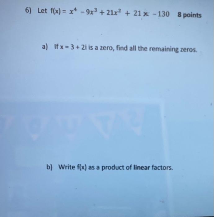 Solved Let F X X4−9x3 21x2 21x−1308 Points A If X 3 2i Is