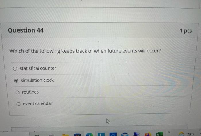 Solved Question 43 1 pts In a discrete event simulation, | Chegg.com