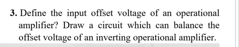 Solved 3. Define the input offset voltage of an operational | Chegg.com