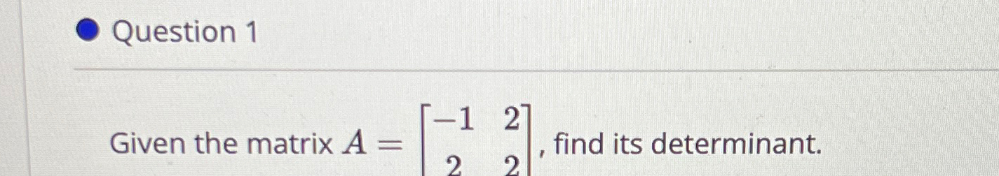 Solved Given the matrix A=[-1222], ﻿find its determinant. | Chegg.com