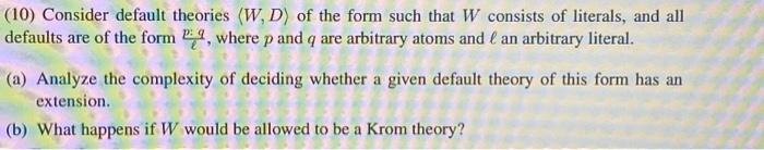 Solved (10) Consider default theories W,D of the form such | Chegg.com