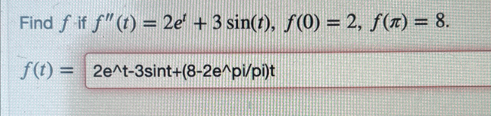 Solved Find f ﻿if f''(t)=2et+3sin(t),f(0)=2,f(π)=8f(t)= | Chegg.com