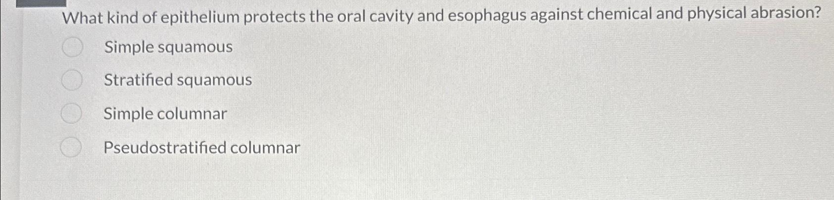 Solved What kind of epithelium protects the oral cavity and | Chegg.com