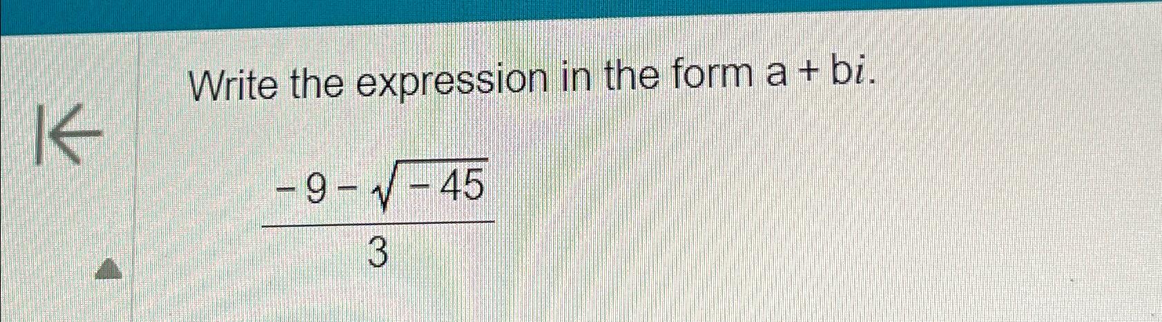 Solved Write the expression in the form a+bi.-9--4523 | Chegg.com