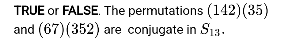 Solved TRUE or FALSE. The permutations (142)(35) ﻿and | Chegg.com