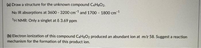 Solved (a) Draw a structure for the unknown compound C4H8O2. | Chegg.com