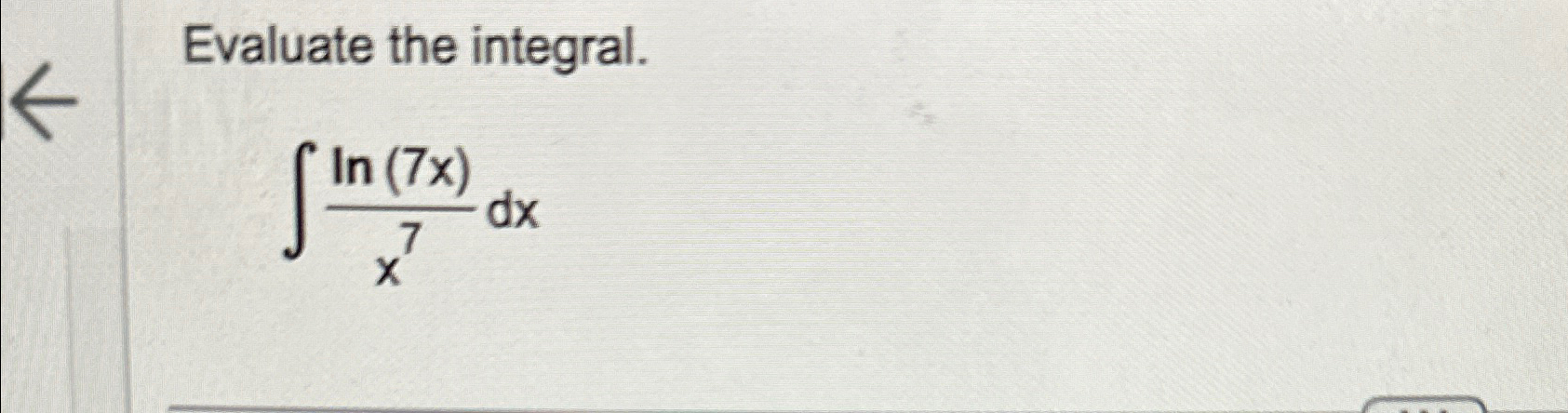 Solved Evaluate the integral.∫﻿﻿ln(7x)x7dx | Chegg.com