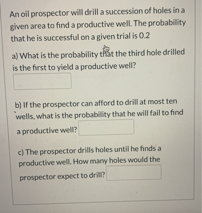 Solved An oil prospector will drill a succession of holes in | Chegg.com
