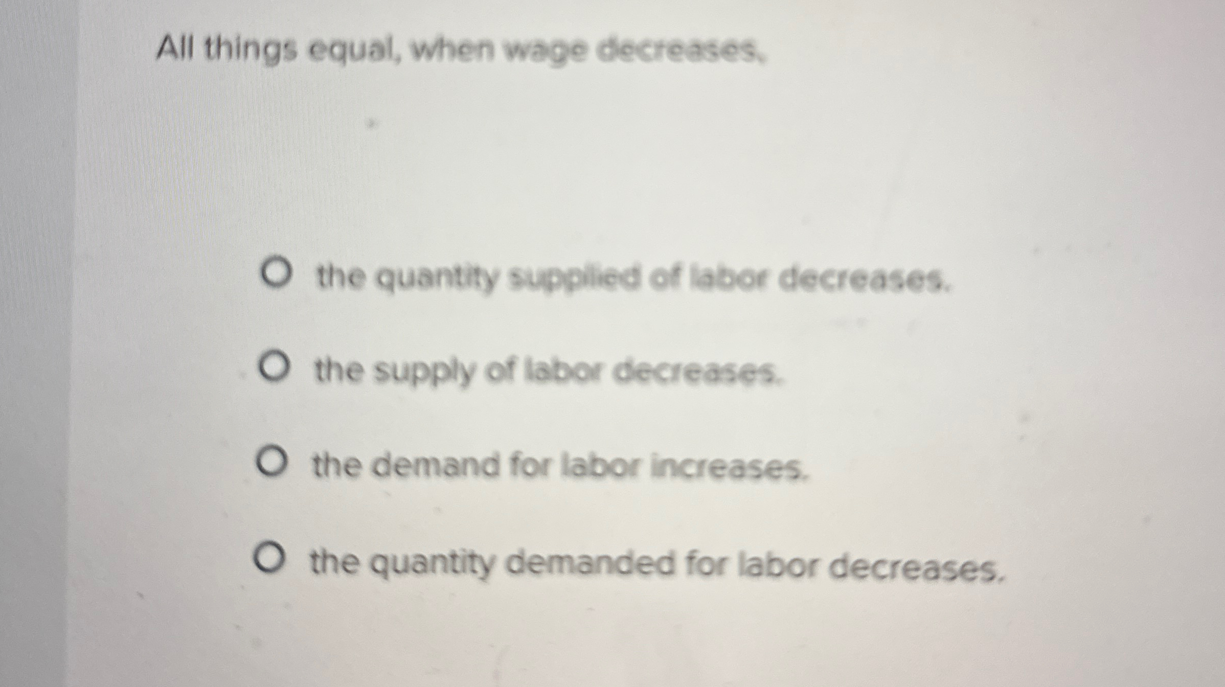 Solved All things equal, when wage decreases,the quantity | Chegg.com