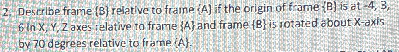 Describe frame {B} ﻿relative to frame {A} ﻿if the | Chegg.com