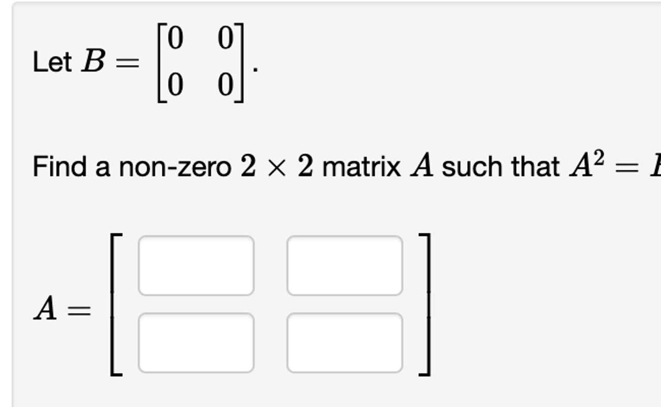 Solved Let B=[0000].Find a non-zero 2×2 ﻿matrix A such that | Chegg.com