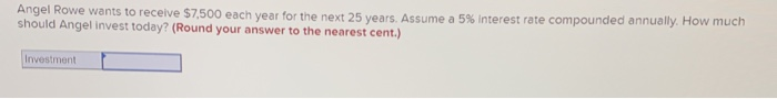 Solved Angel Rowe wants to receive $7,500 each year for the | Chegg.com