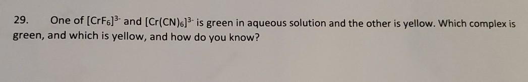 Solved 29. One of [CrF6]3 and [Cr(CN).]- is green in aqueous | Chegg.com