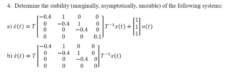 Solved Determine the stability (marginally, ﻿asymptotically, | Chegg.com