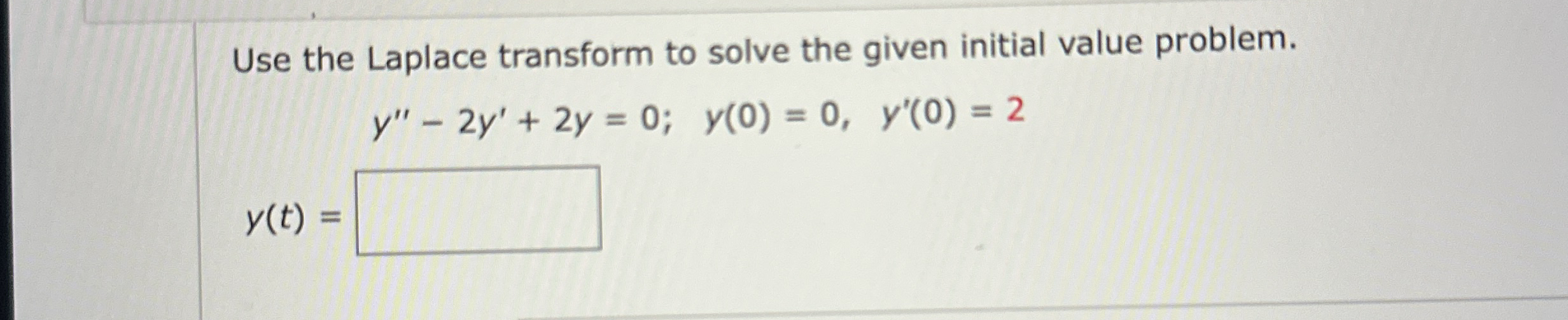 Solved Use the Laplace transform to solve the given initial | Chegg.com
