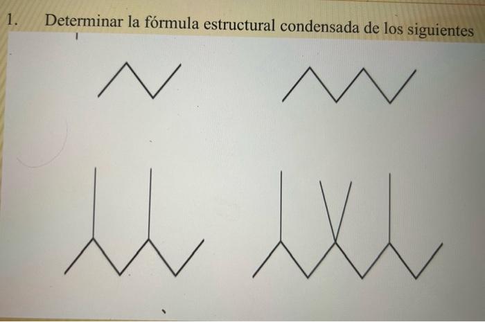 Solved 1 Determinar La Fórmula Estructural Condensada De