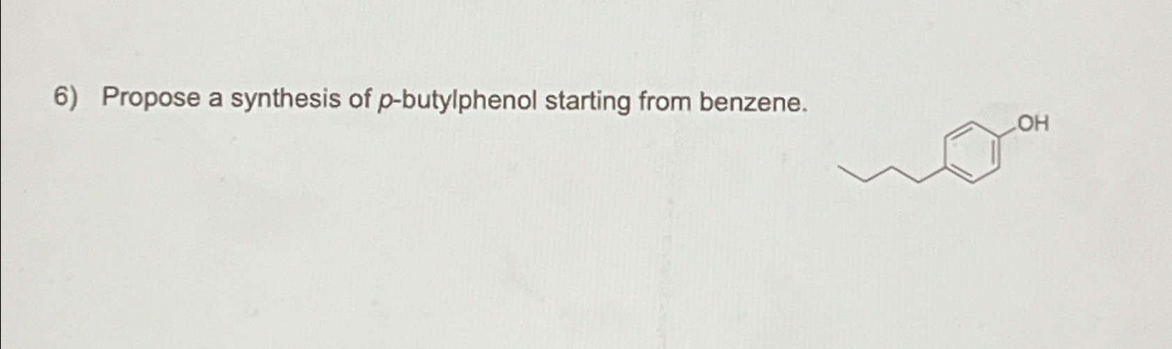 Solved Propose a synthesis of p-butylphenol starting from | Chegg.com