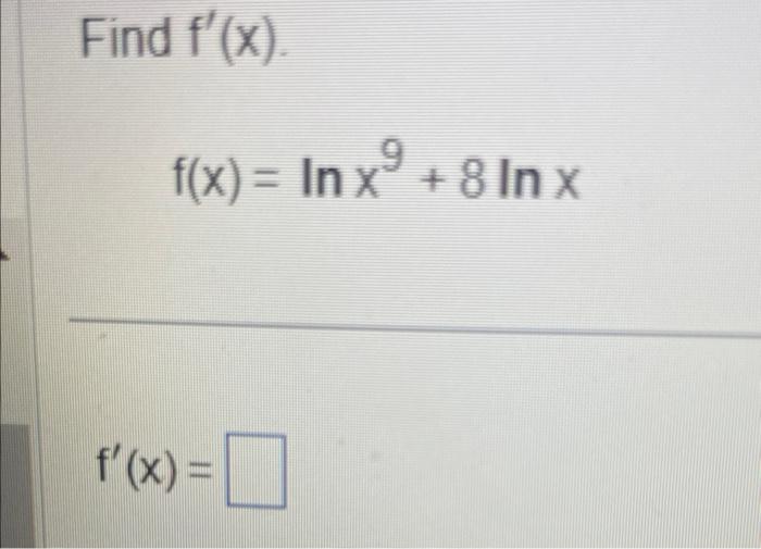 Solved Find f′(x) f(x)=lnx9+8lnx f′(x)= | Chegg.com