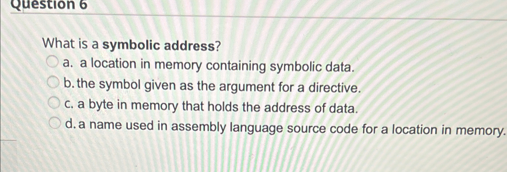 Solved Question 6What is a symbolic address?a. ﻿a location | Chegg.com
