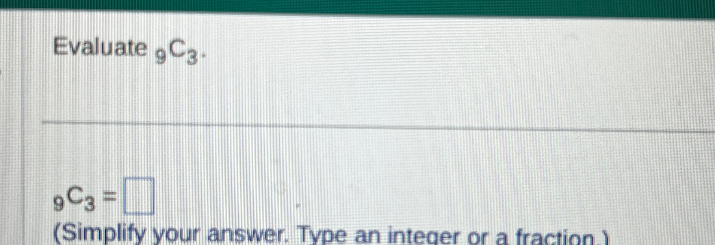 Solved Evaluate ?9C3.?9C3=(Simplify your answer. Type an | Chegg.com