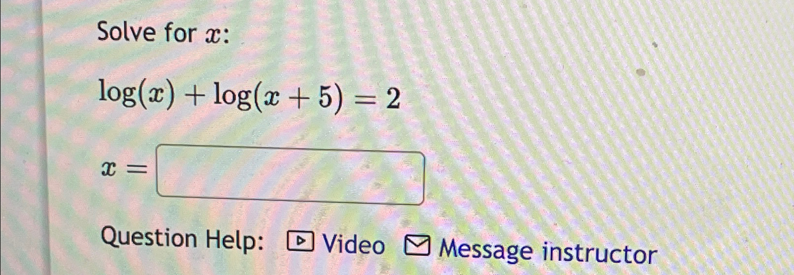 Solved Solve for x ﻿:log(x)+log(x+5)=2x=Question | Chegg.com